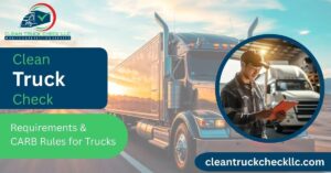 Clean Truck Check Requirements & CARB Rules for Trucks
